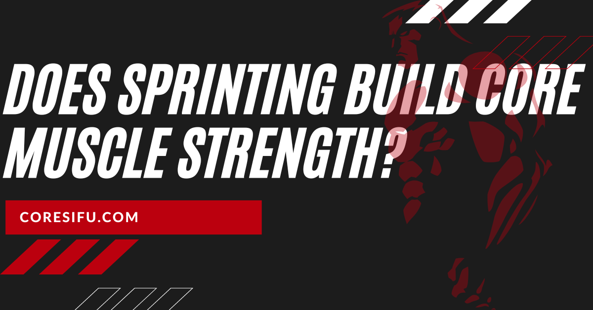 Does Sprinting build Core Muscle Strength? - CoreSifu